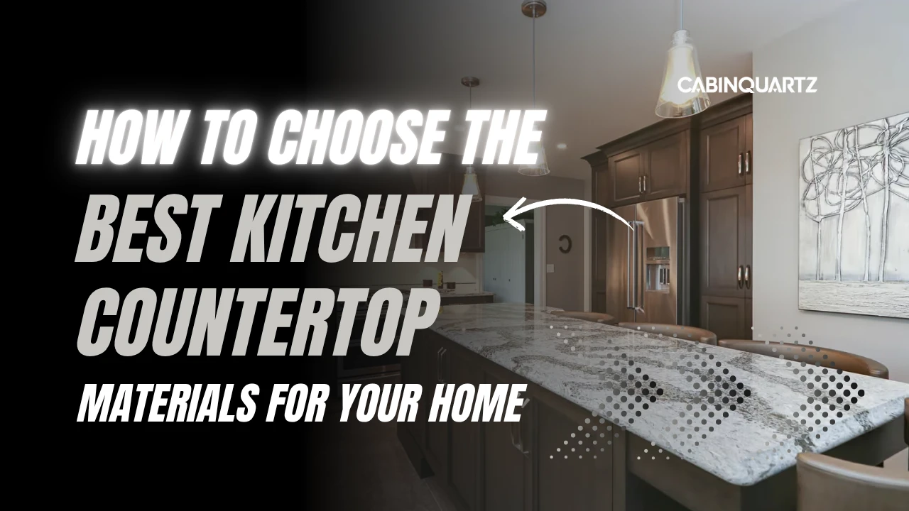 How to Choose the Best Kitchen Countertop Material for Your Home