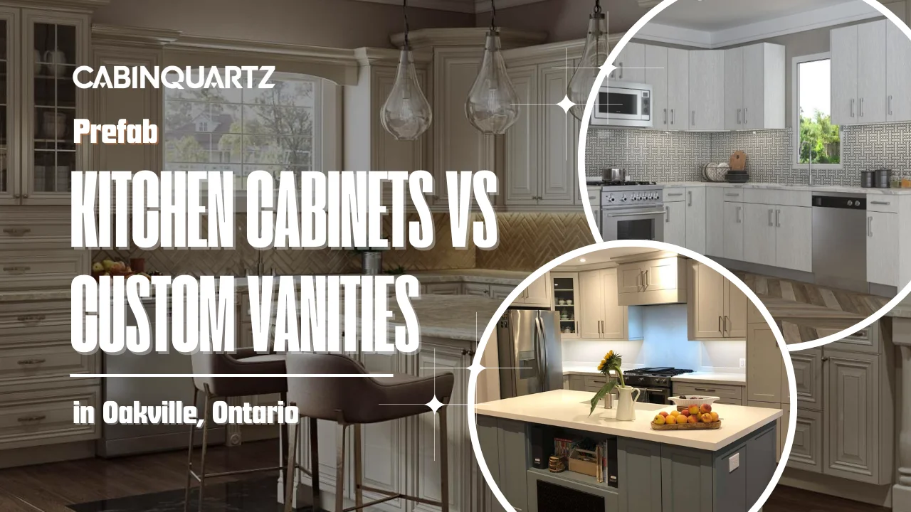 Prefab Kitchen Cabinets vs Custom Vanities in Oakville | Cabinquartz